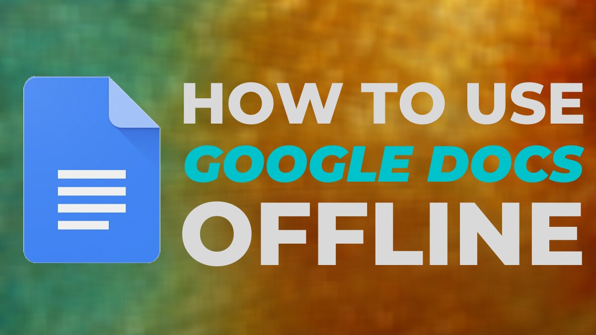 How To Use Google Docs Offline Two Ways To Create Edit Documents 